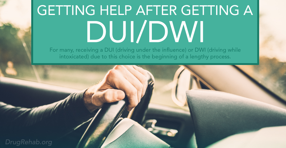 Getting Help After Getting A DUI/DWI | DrugRehab.org